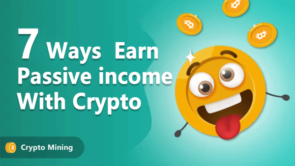 7 Ways To Earn Passive Income With Crypto