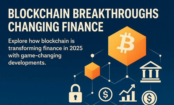 Blockchain Breakthroughs Changing Finance